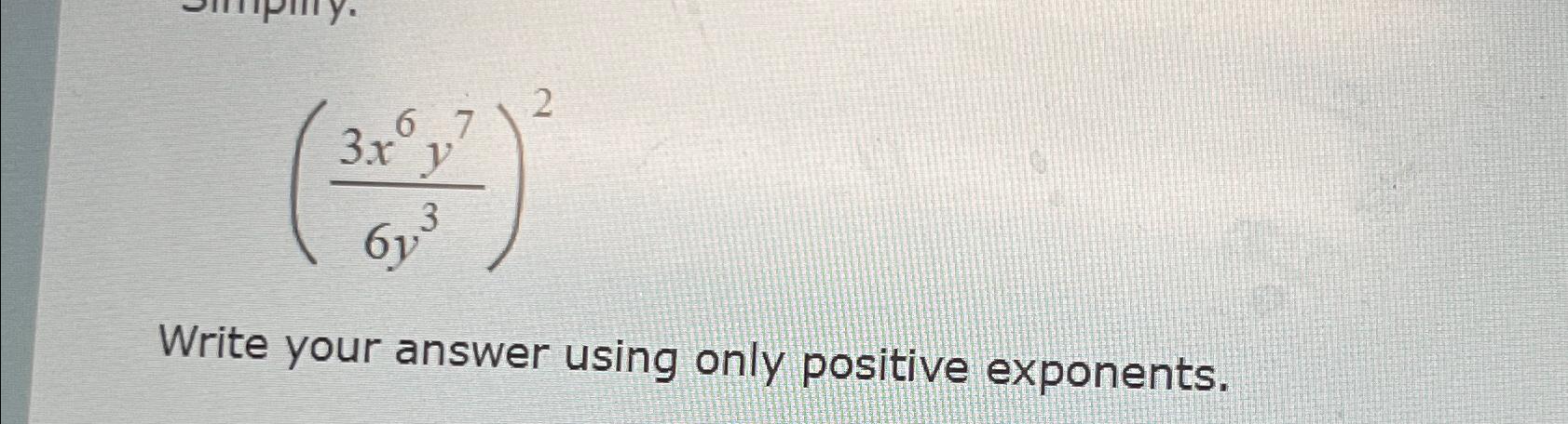 Solved (3x6y76y3)2Write your answer using only positive | Chegg.com