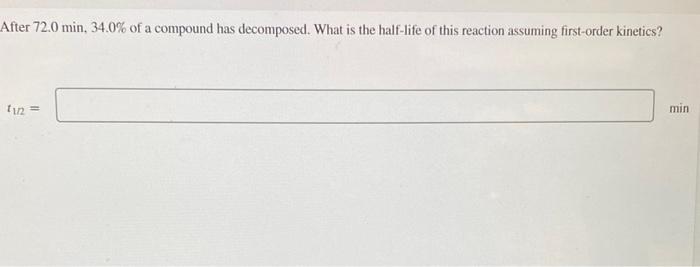 Solved After 72.0 min,34.0% of a compound has decomposed. | Chegg.com
