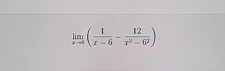 Solved limx→6(1x-6-12x2-62) | Chegg.com