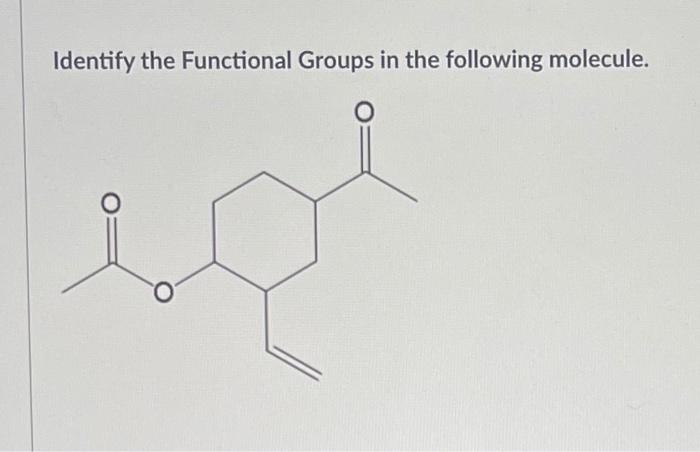 Solved Identify the Functional Groups in the following | Chegg.com