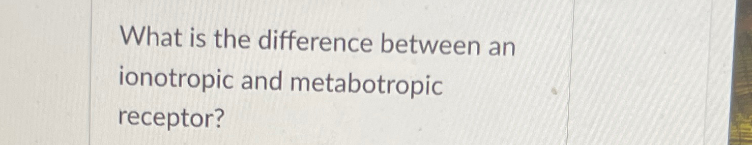 Solved What is the difference between an ionotropic and | Chegg.com