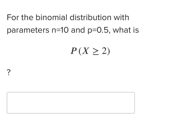 Solved For the binomial distribution with parameter n=10 and | Chegg.com