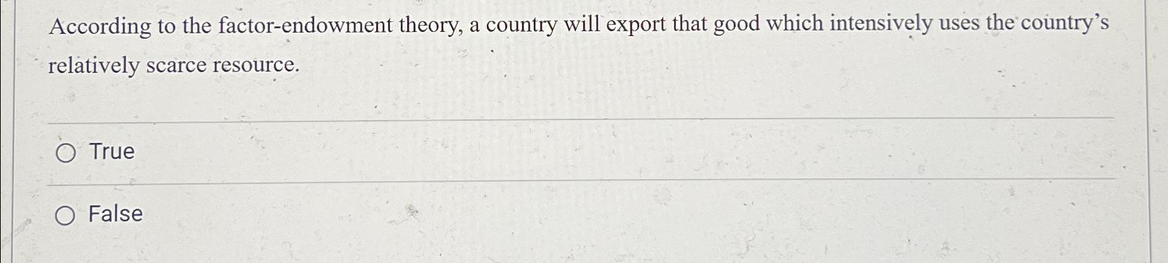 Solved According to the factor-endowment theory, a country | Chegg.com