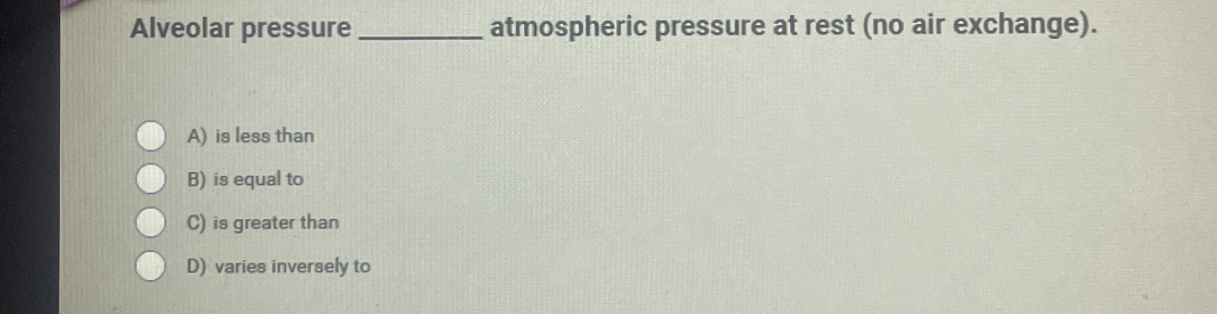 Solved Alveolar pressureatmospheric pressure at rest (no air | Chegg.com