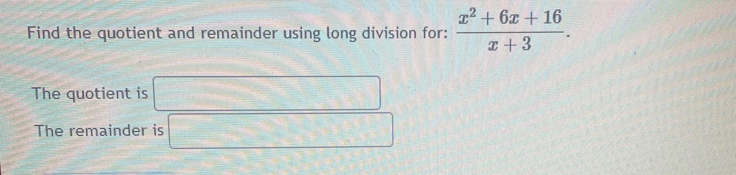 Solved Find the quotient and remainder using long division | Chegg.com
