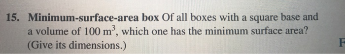 Solved 15. Minimum-surface-area box Of all boxes with a | Chegg.com