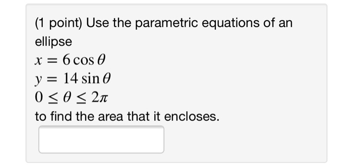Solved (1 point) Use the parametric equations of an ellipse | Chegg.com