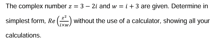 Solved The complex number z=3-2i and w=i+3 ﻿are given. | Chegg.com