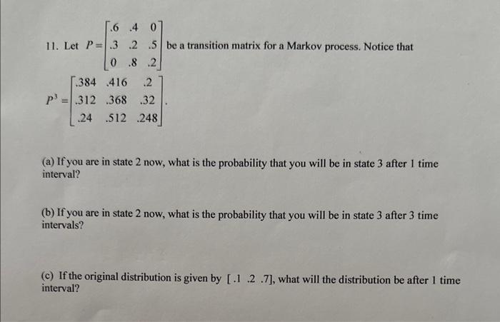 Solved 11. Let P=⎣⎡.6.30.4.2.80.5.2⎦⎤ be a transition matrix | Chegg.com