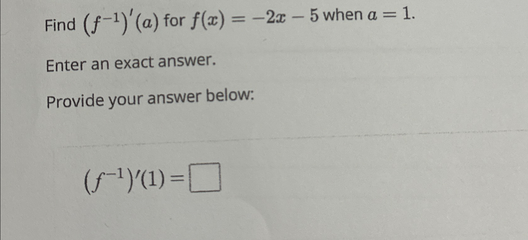 Solved Find (f-1)'(a) ﻿for f(x)=-2x-5 ﻿when a=1Enter an | Chegg.com