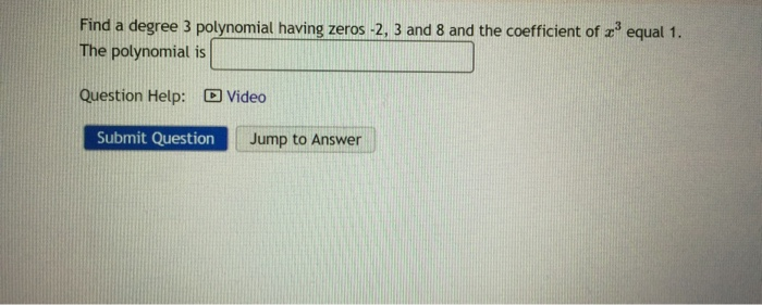 Solved Find a degree 3 polynomial having zeros -2, 3 and 8 | Chegg.com