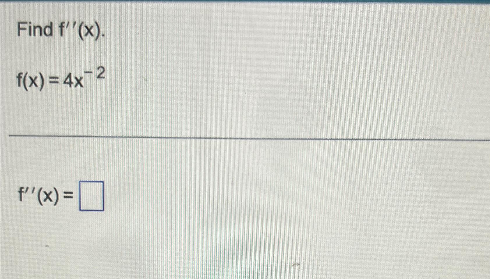 Solved Find f''(x)f(x)=4x-2f''(x)= | Chegg.com