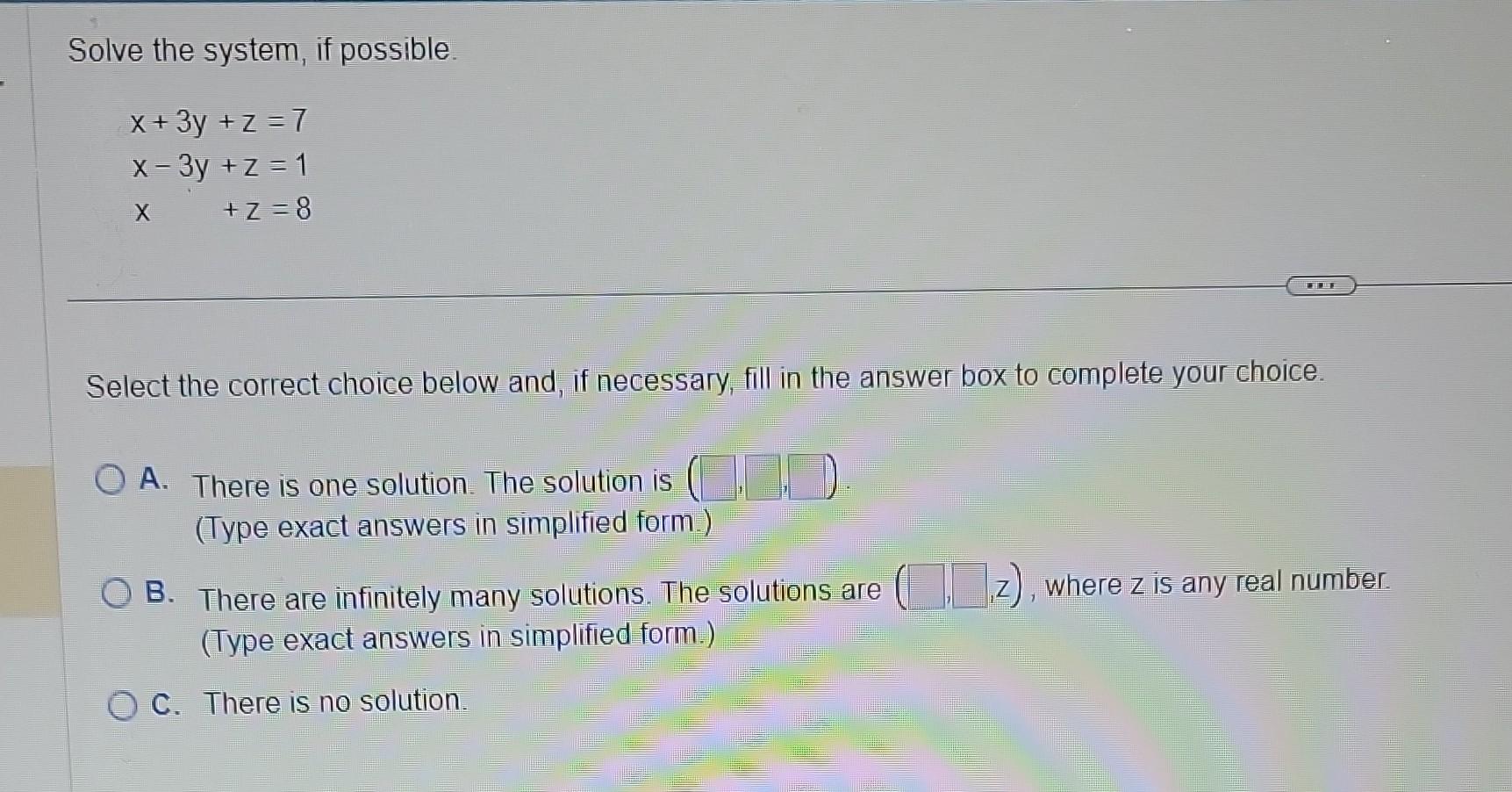 Solved Solve the system, if possible. x+3y+z=7x−3y+z=1x+z=8 | Chegg.com