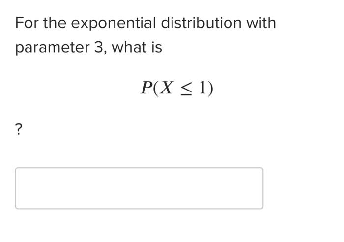 Solved For the exponential distribution with parameter 3 , | Chegg.com