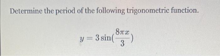 Solved Determine the period of the following trigonometric | Chegg.com