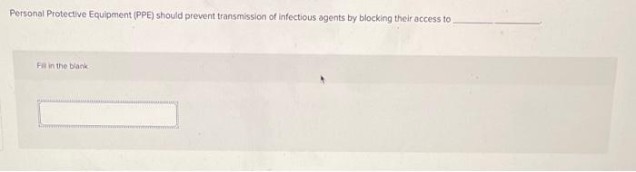 Solved Personal Protective Equipment (PPE) should prevent | Chegg.com