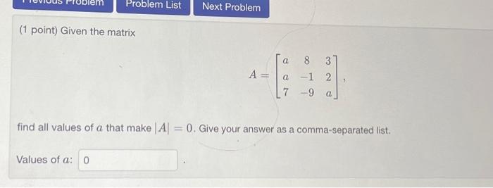 Solved (1 point) Given the matrix A=⎣⎡aa78−1−932a⎦⎤, find | Chegg.com