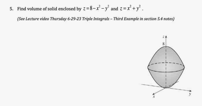 Solved 5. Find volume of solid enclosed by z=8−x2−y2 and | Chegg.com