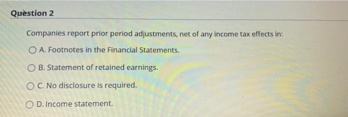 Solved Question 2 Companies report prior period adjustments, | Chegg.com