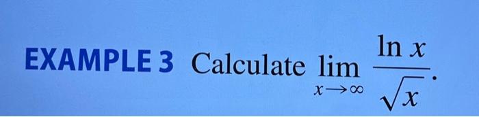 Solved EXAMPLE 3 Calculate limx→∞xlnx. | Chegg.com