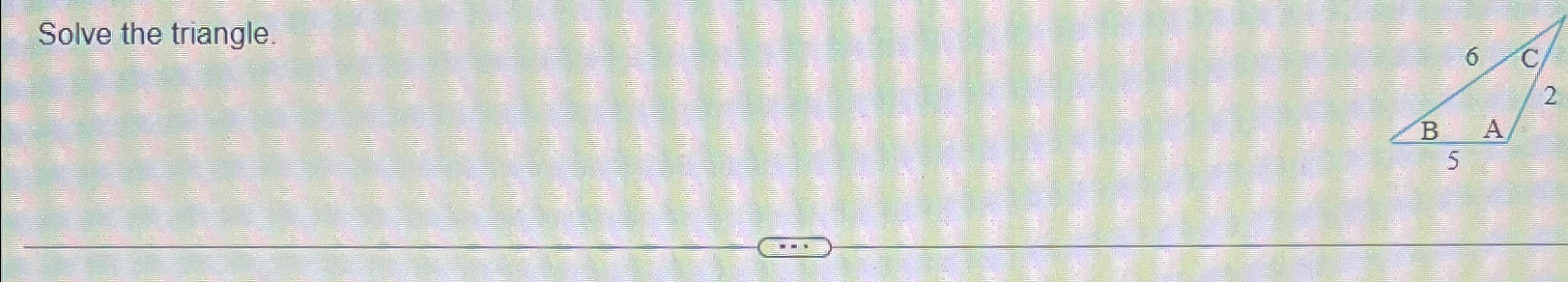 Solve the triangle.Find A~Find B~Find C~ | Chegg.com