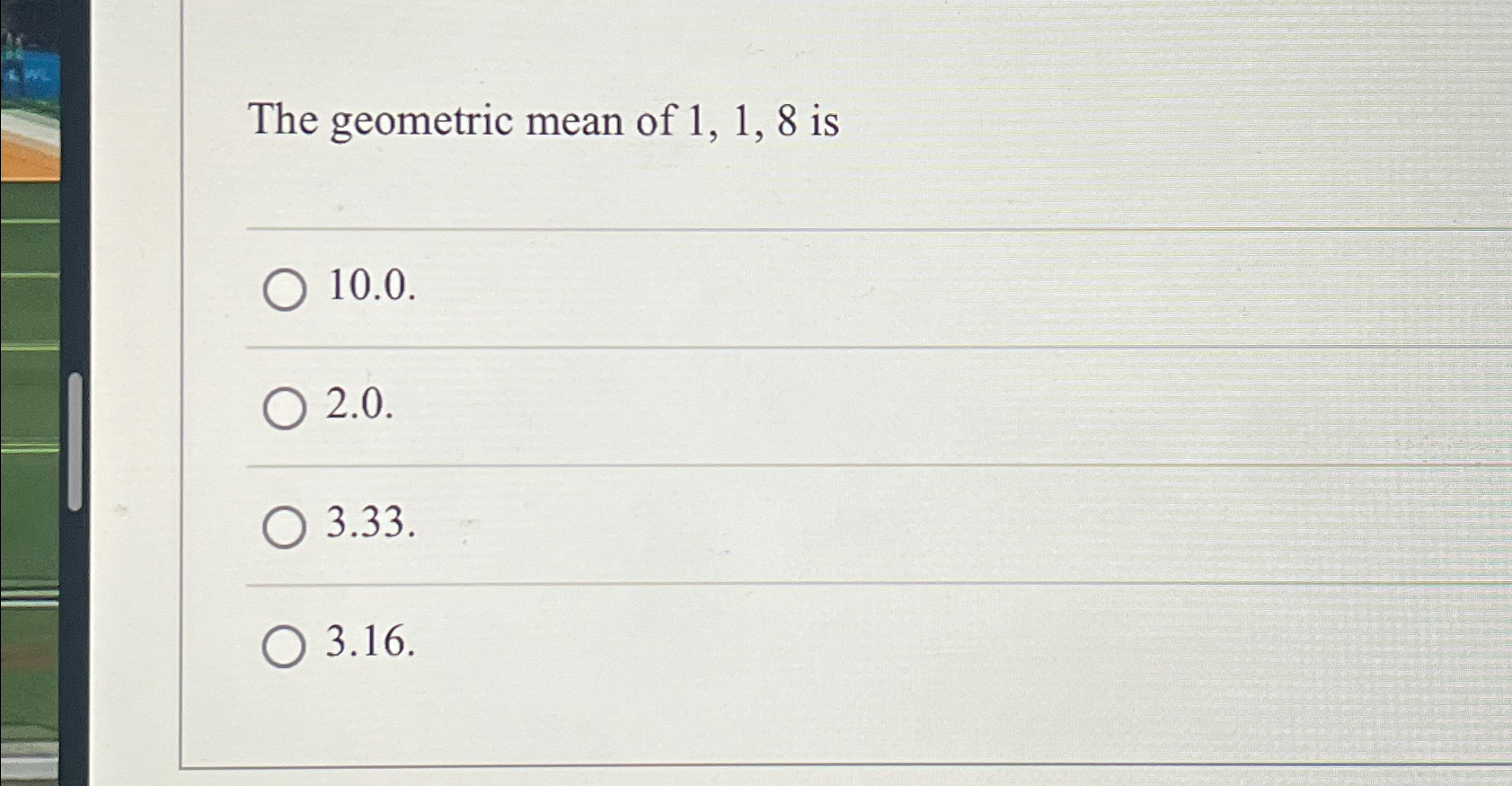 Solved The geometric mean of 1,1,8 ﻿is10.0 .2.0.3.33.3.16 . | Chegg.com