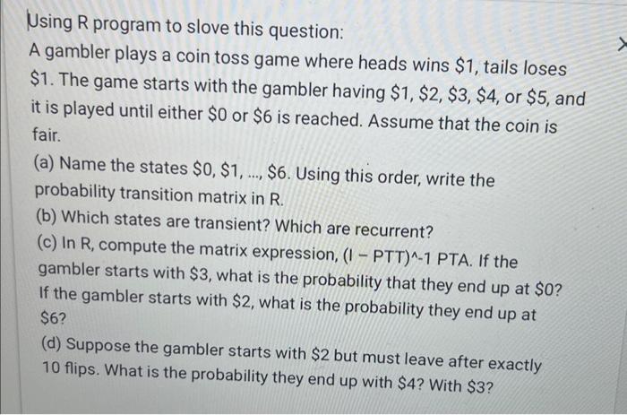 Solved Using R program to slove this question: A gambler | Chegg.com