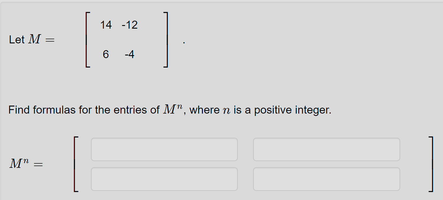 Solved Let M=[14-126-4]Find formulas for the entries of Mn, | Chegg.com