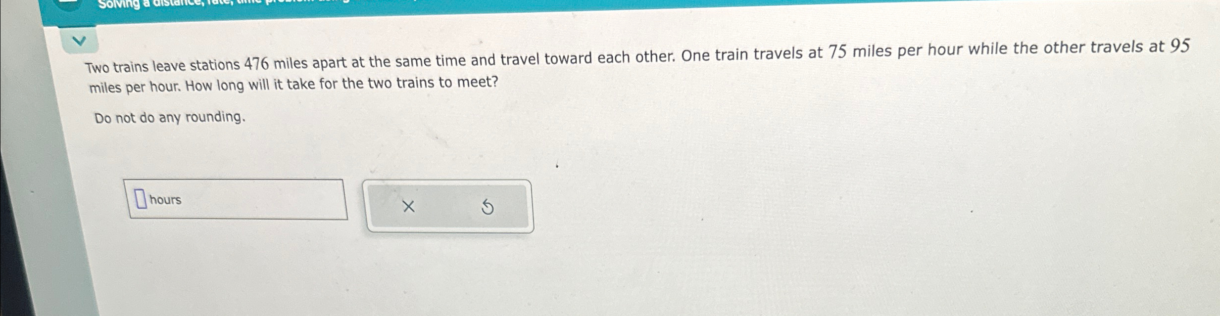 Solved Two trains leave stations 476 ﻿miles apart at the | Chegg.com