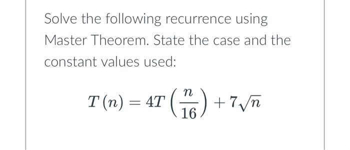 Solved Solve the following recurrence using Master Theorem. | Chegg.com