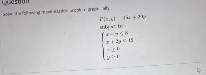 Solved Question Solve the following maximization problem | Chegg.com