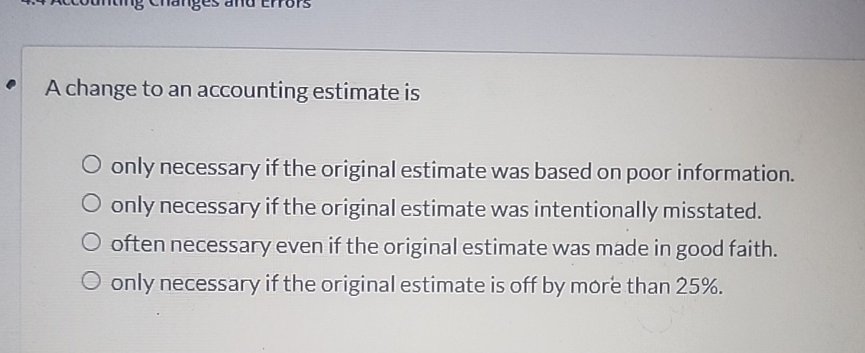 Solved A change to an accounting estimate isonly necessary | Chegg.com