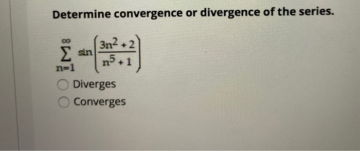 Solved Determine convergence or divergence of the series. Σ | Chegg.com