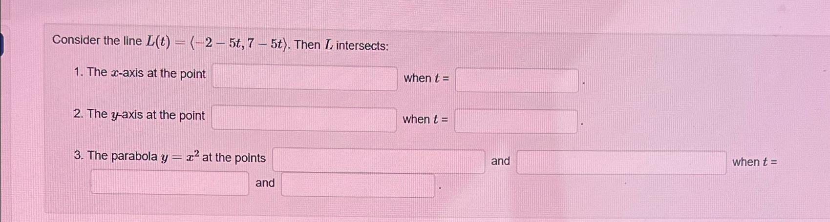 Solved Consider the line L(t)=(:-2-5t,7-5t:). ﻿Then L | Chegg.com