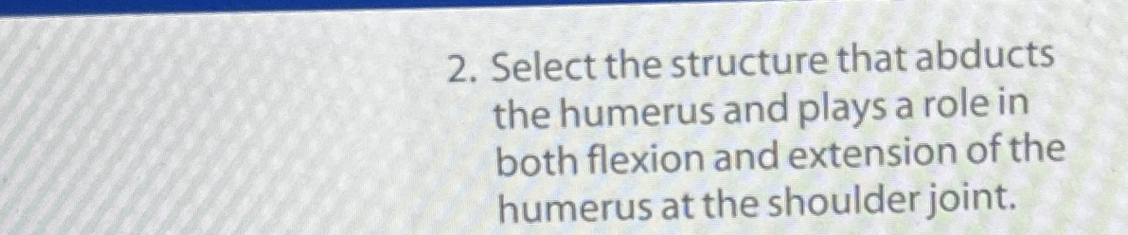Solved Select the structure that abducts the humerus and | Chegg.com