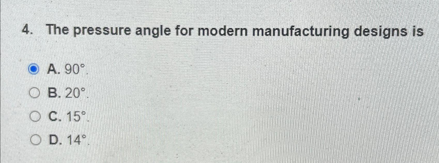 Solved The pressure angle for modern manufacturing designs | Chegg.com