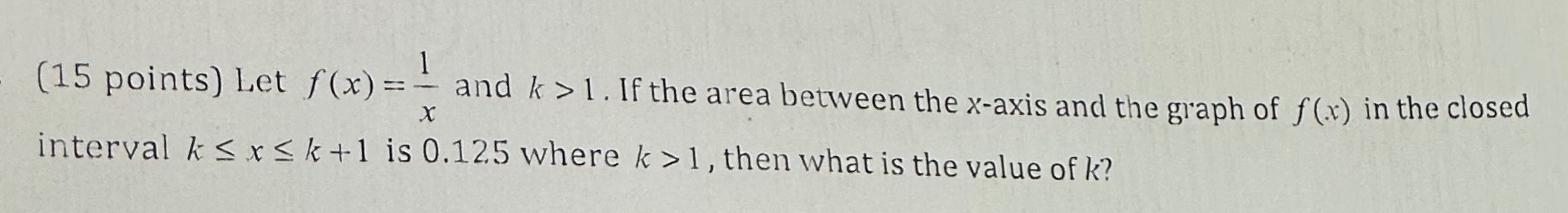 Solved (15 ﻿points) ﻿Let f(x)=1x ﻿and k>1. ﻿If the area | Chegg.com
