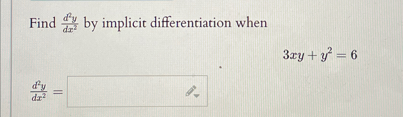 Solved Find d2ydx2 ﻿by implicit differentiation | Chegg.com
