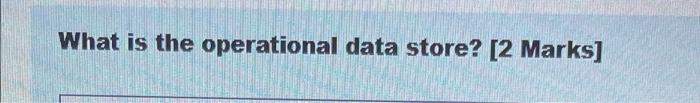 Solved Define independent Data Mart? [2 marks] 2 List the | Chegg.com
