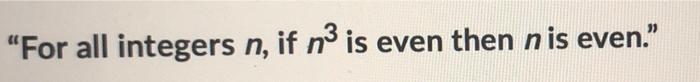 Solved "For all integers n, if nis even then nis even." | Chegg.com