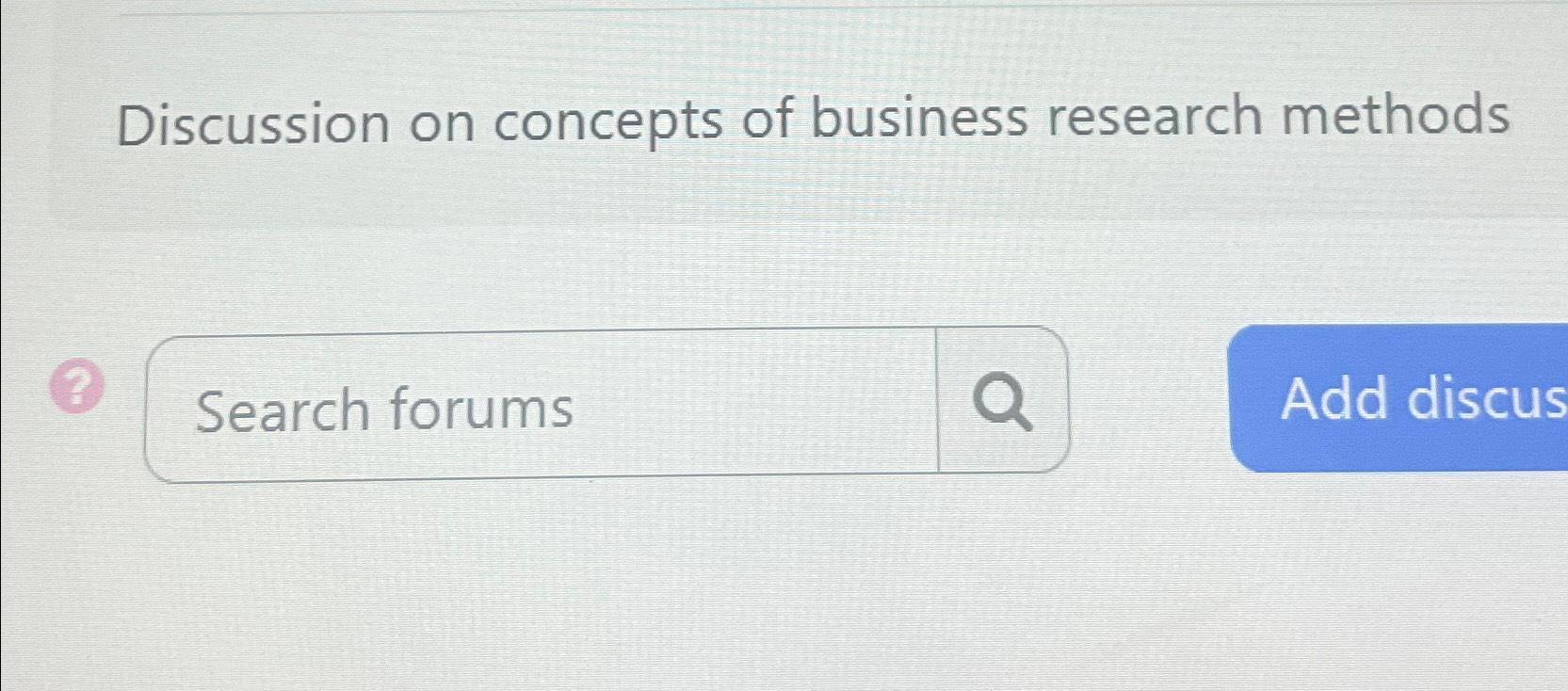 Solved Discussion on concepts of business research methods | Chegg.com
