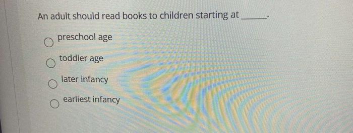 Solved An adult should read books to children starting at | Chegg.com