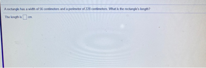 Solved A rectangle has a width of 56 centimeters and a | Chegg.com