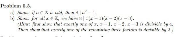 Solved roblem 5.3. a) Show: if a∈Z is odd, then 8∣a2−1. b) | Chegg.com