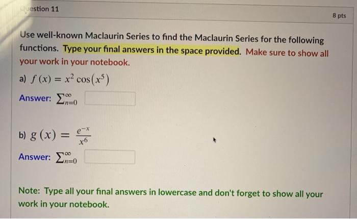 Solved uestion 11 8 pts Use well-known Maclaurin Series to | Chegg.com Solved uestion 11 8 pts Use well-known Maclaurin Series to | Chegg.com