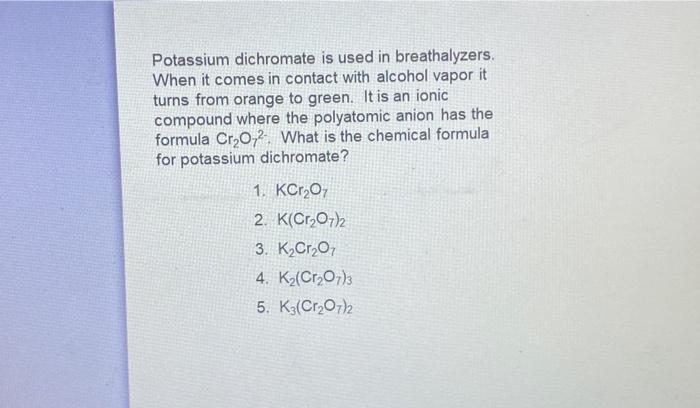 Solved Potassium dichromate is used in breathalyzers. When | Chegg.com