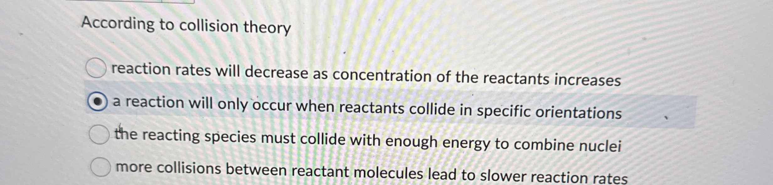 According to collision theoryreaction rates will | Chegg.com