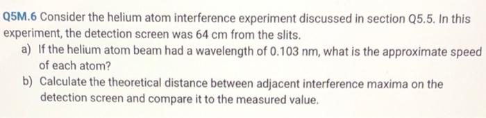 Q5M.6 Consider the helium atom interference | Chegg.com
