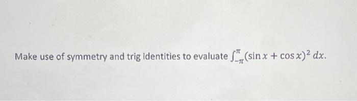 Solved Make use of symmetry and trig identities to evaluate | Chegg.com
