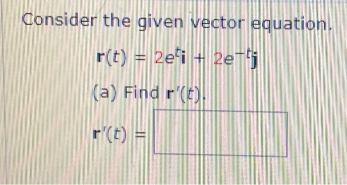 Solved Consider the given vector equation. = 2eti + 2e -5 | Chegg.com